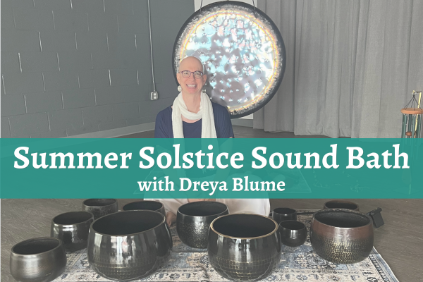 Summer Solstice Sound Bath with Dreya Blume - Current Wellness